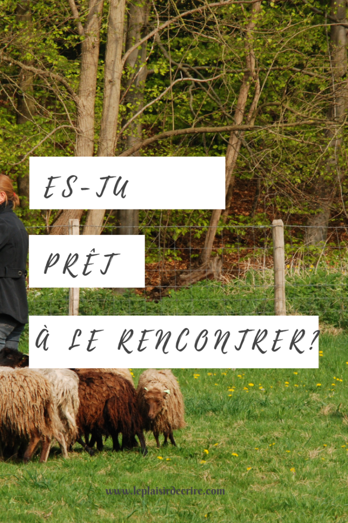 Es-tu prêt à le rencontrer aujourd'hui? - Le plaisir d’écrire